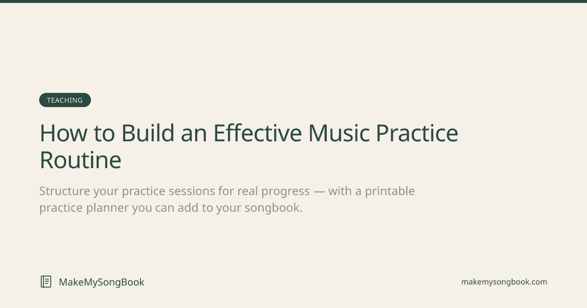 How to Build an Effective Music Practice Routine (2026) — MakeMySongBook